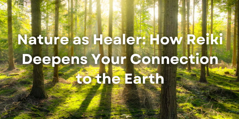 Nature as Healer: How Reiki Deepens Your Connection to the Earth – Soul ...